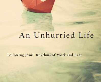 An Unhurried Life: Following Jesus’ Rhythms of Work and Rest – Holy ...